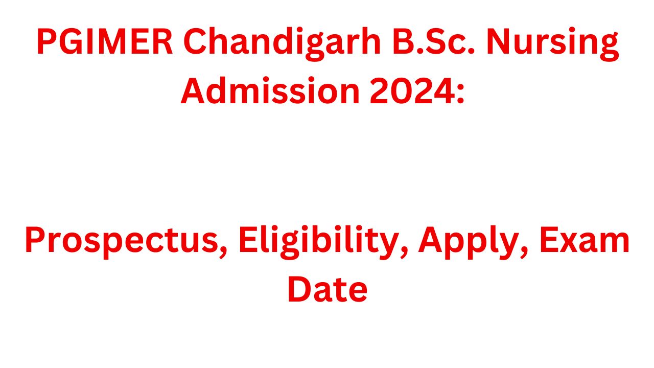 PGIMER Chandigarh B Sc Nursing Admission 2024 IMPORTANT ADMISSION UPDATE